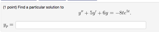 Solved (1 point) Find a particular solution to y" + 5y + 6y | Chegg.com