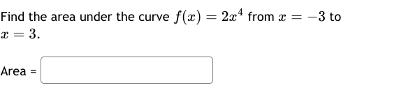 Solved Find the area under the curve f(x)=2x4 ﻿from x=-3 | Chegg.com