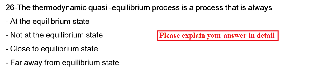 Solved 26-The thermodynamic quasi-equilibrium process is a | Chegg.com