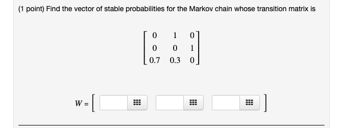 Solved (1 point) Find the vector of stable probabilities for | Chegg.com