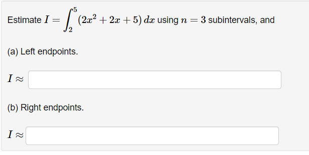 Solved Estimate I=∫25(2x2+2x+5)dx using n=3 (a) Left | Chegg.com