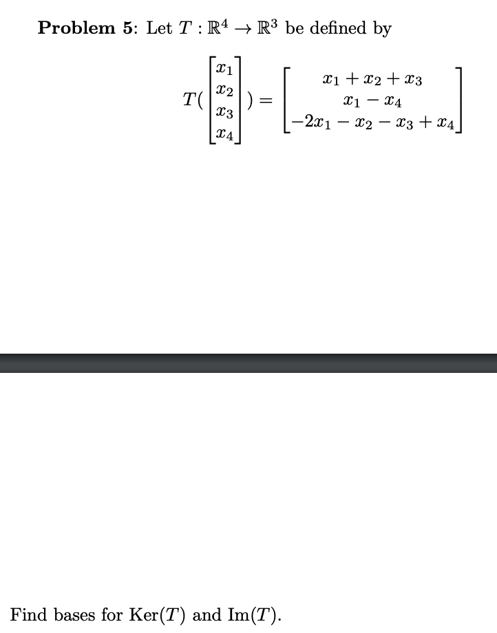 Solved Problem 5: Let T:R4 + R3 be defined by 21 12 ) х3 TO | Chegg.com