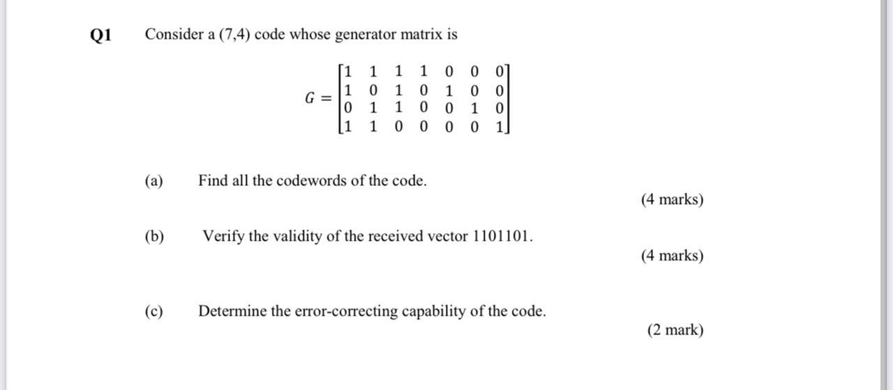Solved Q1 Consider a (7,4) code whose generator matrix is 1 | Chegg.com