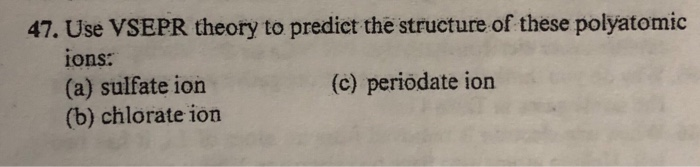 Solved 47. Use VSEPR theory to predict the structure of | Chegg.com