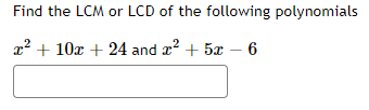 Solved Find the LCM or LCD of the following polynomials x² + | Chegg.com
