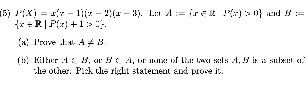 Solved (5) P(x)=x(x-1)(x-2)(x-3). ﻿Let A:={xinR|P(x)>0} ﻿and | Chegg.com