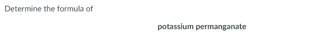 Solved Determine the formula of potassium permanganate | Chegg.com