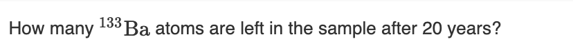 Solved The barium isotope 133 Ba has a half-life of 10.5 | Chegg.com