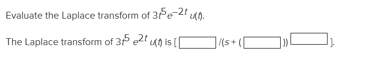 Solved Evaluate the Laplace transform of 3t5e−2tu(t). The | Chegg.com