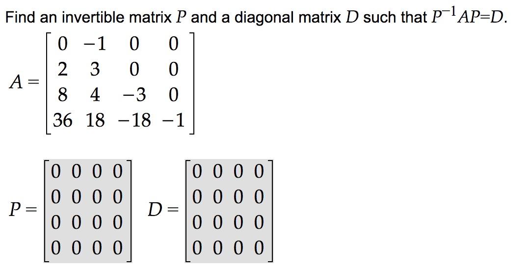Solved Find an invertible matrix P and a diagonal matrix D | Chegg.com