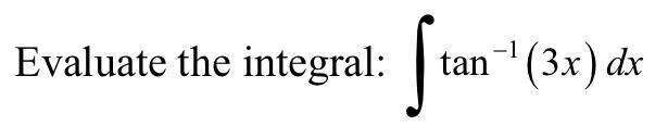 Solved Evaluate the integral: ∫tan−1(3x)dx | Chegg.com
