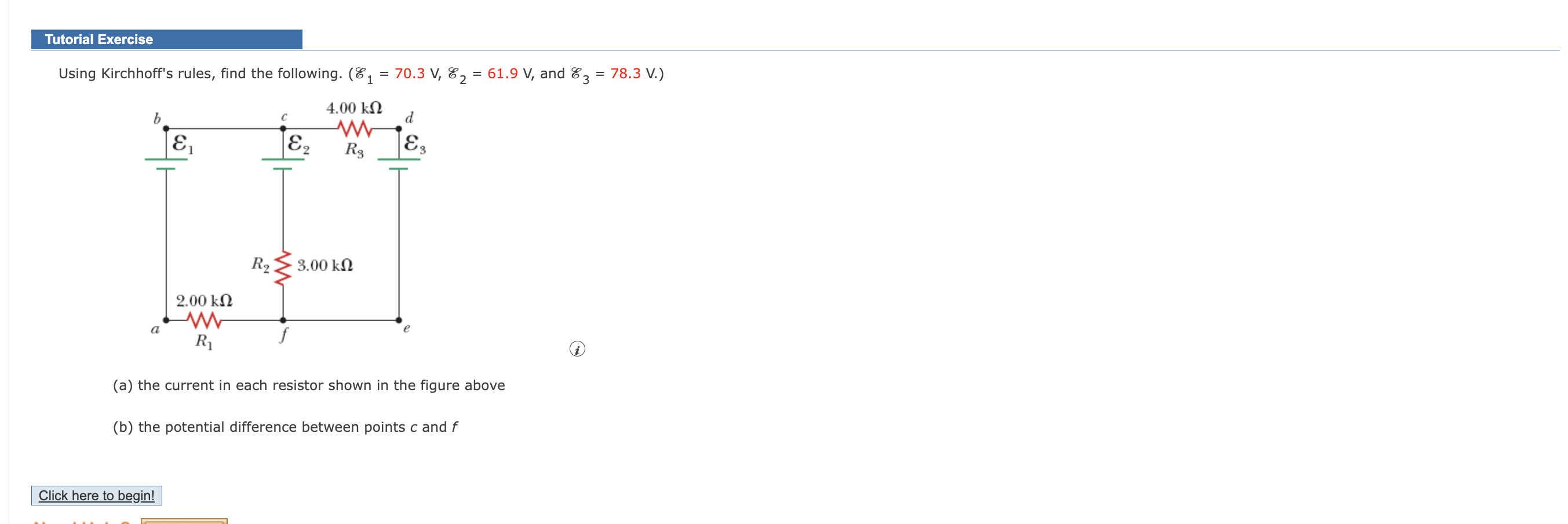 Solved Tutorial Exercise Using Kirchhoff's rules, find the | Chegg.com