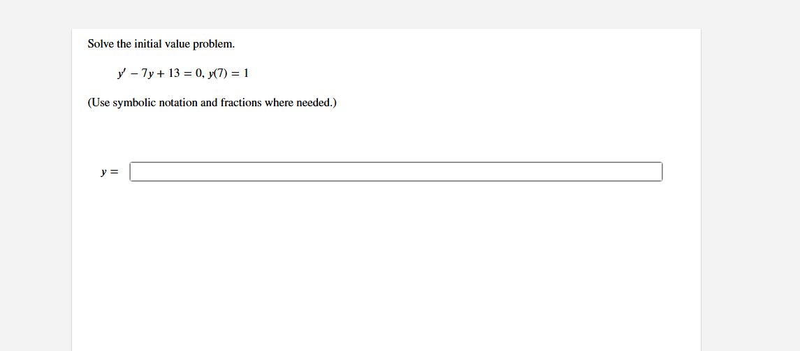 Solved Solve the initial value problem.y'-7y+13=0,y(7)=1(Use | Chegg.com