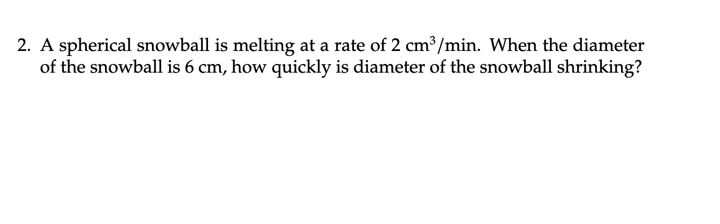 Solved 2. A spherical snowball is melting at a rate of 2 | Chegg.com