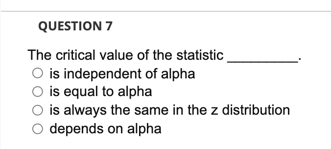 Solved QUESTION 7 The critical value of the statistic is | Chegg.com