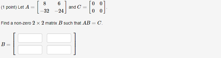 Solved (1 point) Let B [oo] Find a non-zero 2 x 2 matrix A | Chegg.com