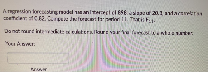 Solved A regression forecasting model has an intercept of | Chegg.com