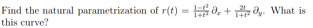 Solved Find the natural parametrization of r(t) = 1−t 2 1+t | Chegg.com