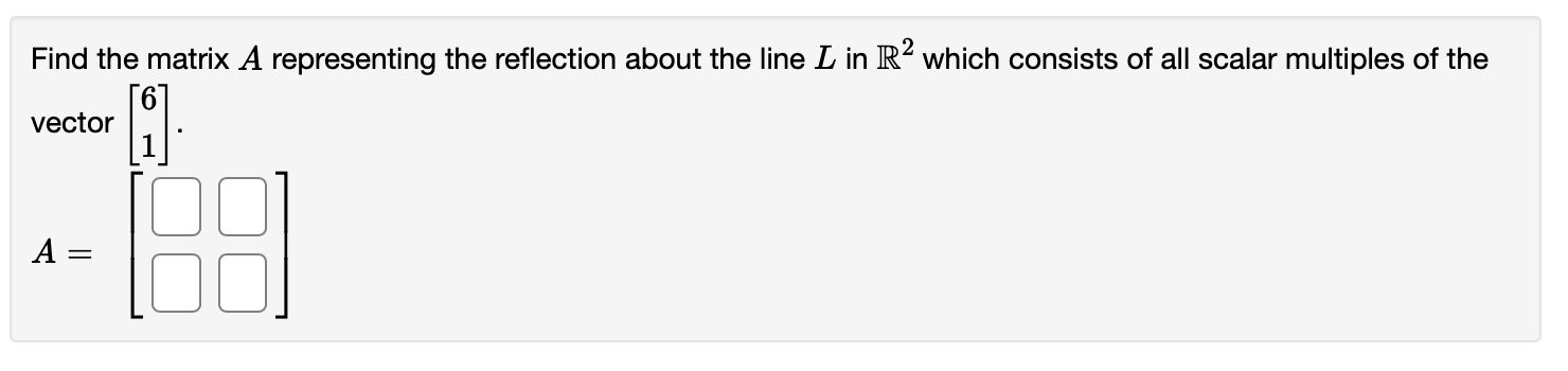 Solved Find the matrix A representing the reflection about | Chegg.com
