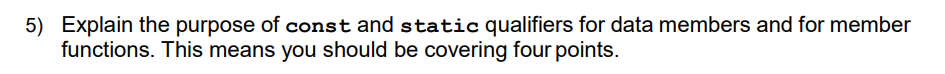Solved 5) Explain the purpose of const and static qualifiers | Chegg.com