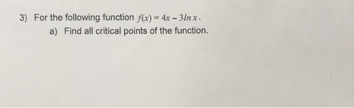 Solved 3) For the following function f(x) 4x -3lnx a) Find | Chegg.com