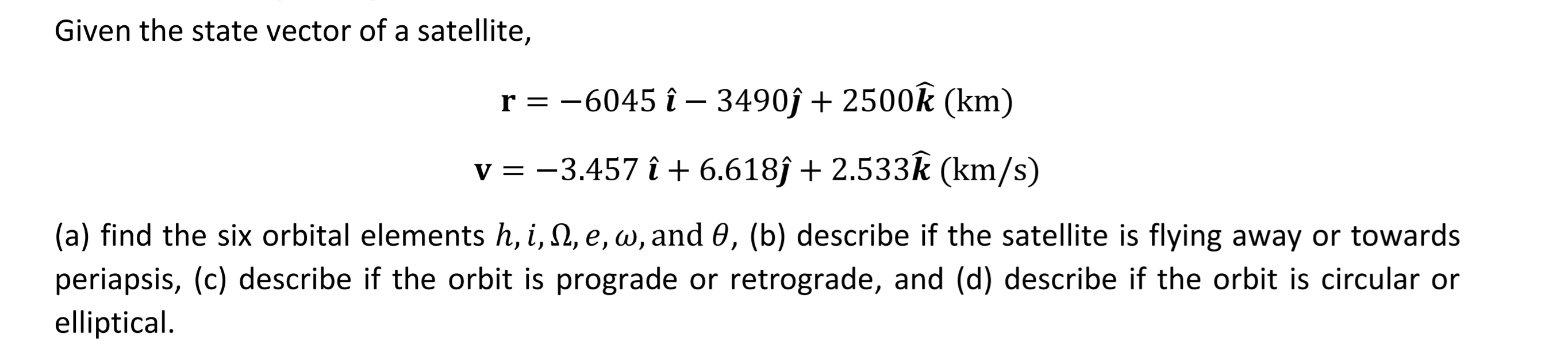 Solved Given the state vector of a satellite, 𝐫 = −6045 | Chegg.com