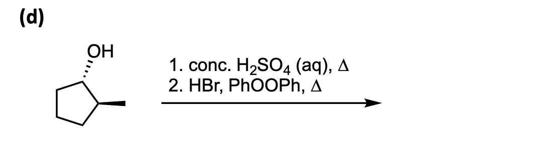Solved (d) OH 1. conc. H2SO4 (aq), A. 2. HBr, PhooPh, A | Chegg.com