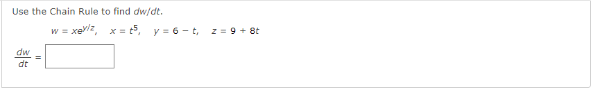Solved Use the Chain Rule to find dw/dt. w = xey/z, x = 5, y | Chegg.com