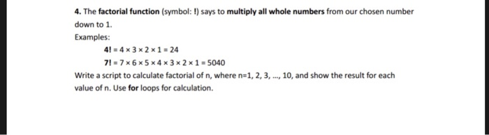 Solved 4. The factorial function (symbol: !) says to | Chegg.com