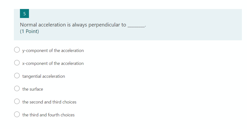 Solved 5 Normal acceleration is always perpendicular to (1 | Chegg.com