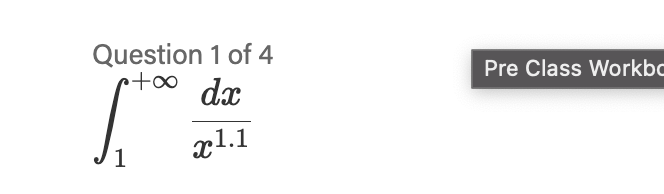Question 1 Of 4 ∫1 ∞x1 1dxquestion 2 Of 4 ∫1 ∞x0 9dx