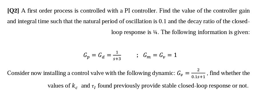 Solved [Q2] A first order process is controlled with a PI | Chegg.com