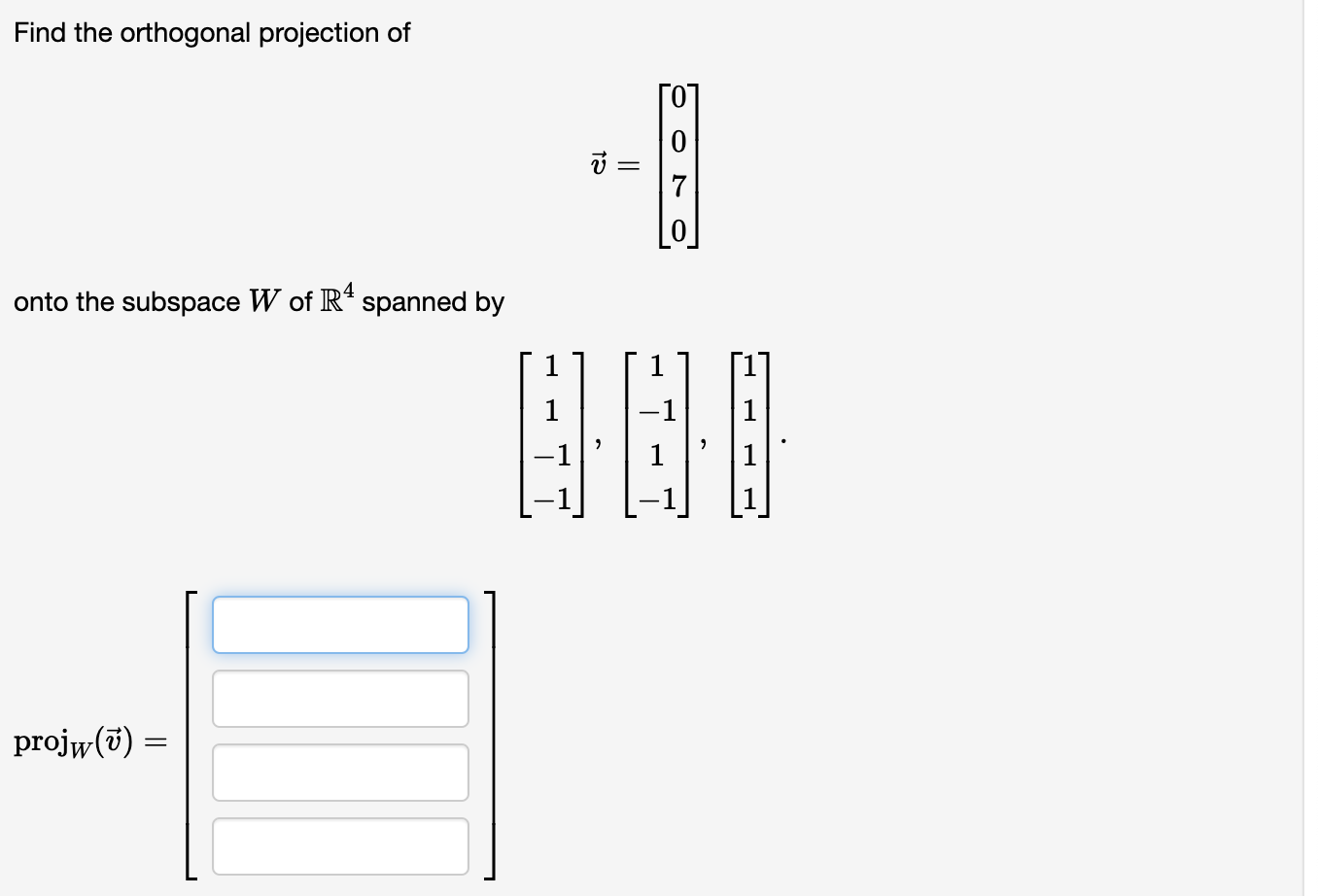 Solved Find the orthogonal projection of v=⎣⎡0070⎦⎤ onto the | Chegg.com