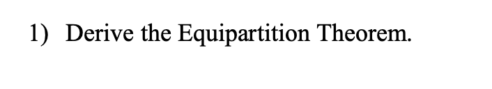 Solved 1) Derive the Equipartition Theorem. | Chegg.com