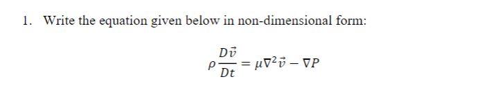 Solved 1. Write the equation given below in non-dimensional | Chegg.com