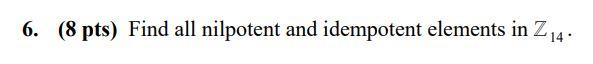 Solved 6. (8 pts) Find all nilpotent and idempotent elements | Chegg.com