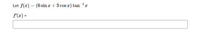 Solved Let f(x)=(6sinx+3cosx)tan−1x f′(x)= | Chegg.com