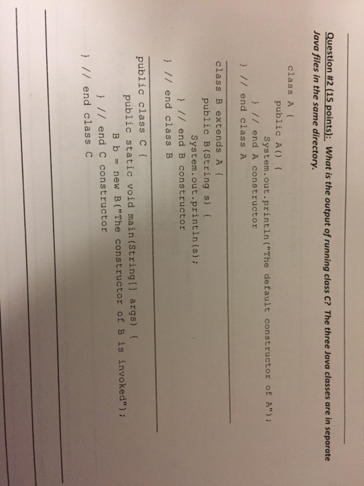 Solved What Is The Output Of Running Class C The Three Java 