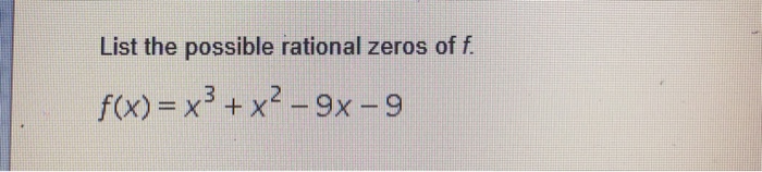Solved List the possible rational zeros off. f(x)-x3+x2 -9x | Chegg.com