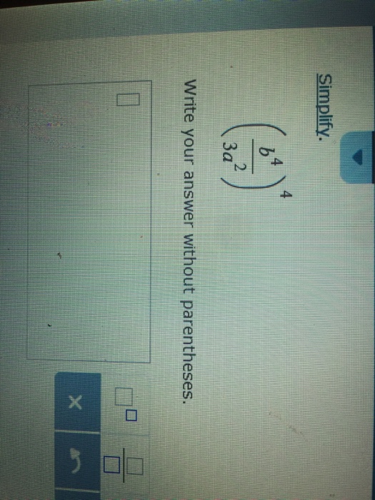 Solved Simplify. (b^4/3a^2)^4 Write your answer without | Chegg.com