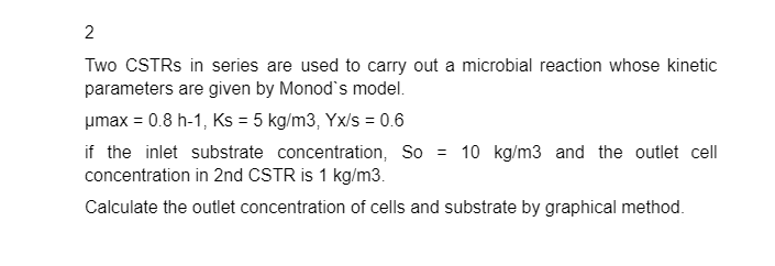 Solved 2 Two CSTRs in series are used to carry out a | Chegg.com