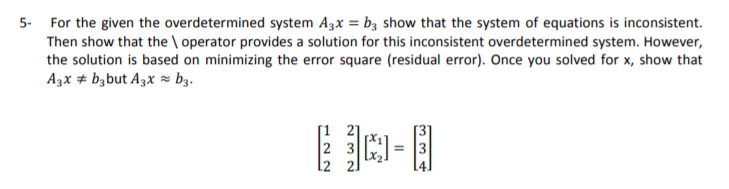 Solved 5- For the given the overdetermined system A3x b3 | Chegg.com