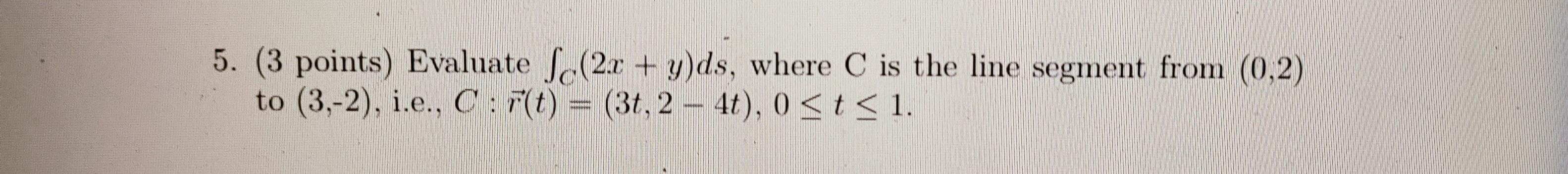 Solved 5. (3 points) Evaluate ∫C(2x+y)ds, where C is the | Chegg.com