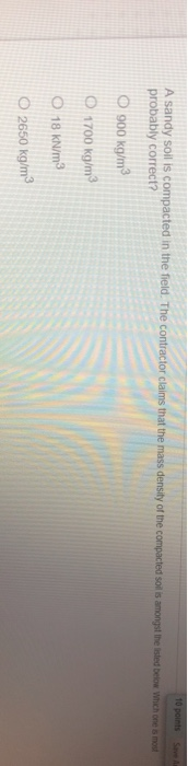 Solved 10 points A sandy soil is compacted in the field. The | Chegg.com