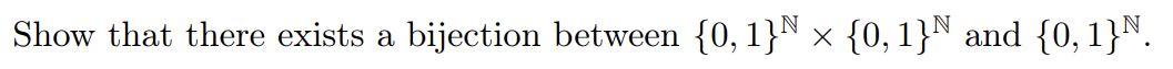 Solved Show that there exists a bijection between {0,1}N > | Chegg.com
