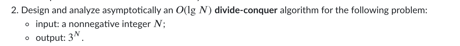 Solved 2. Design and analyze asymptotically an O(lg N) | Chegg.com