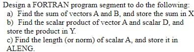 Solved Design a FORTRAN program segment to do the following: | Chegg.com