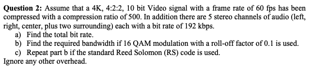 Question 2: Assume that a 4 K,4:2:2,10 bit Video | Chegg.com