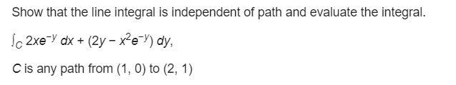 Solved Show that the line integral is independent of path | Chegg.com