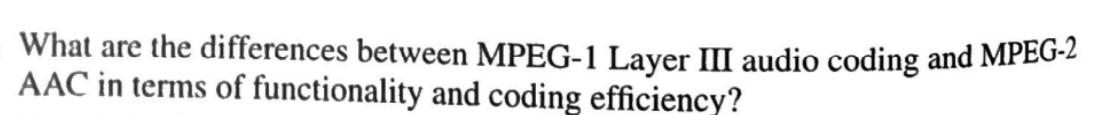 Solved What are the differences between MPEG-1 Layer III | Chegg.com